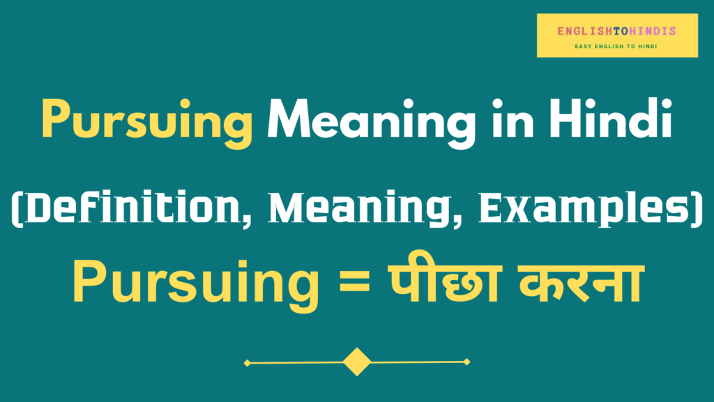 Pursuing Meaning in Hindi | Meaning of Pursuing in Hindi | Pursuing का ...