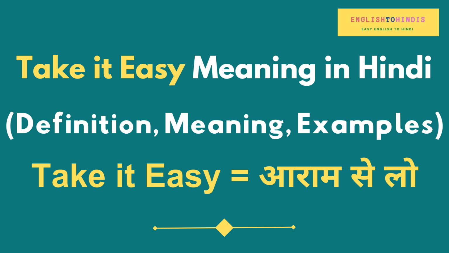 Take it Easy Meaning in Hindi:आराम से लो | Take it Easy in Hindi